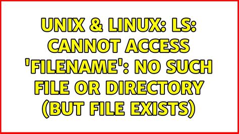 Unix And Linux Ls Cannot Access Filename No Such File Or Directory But File Exists Youtube