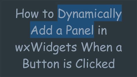 How To Dynamically Add A Panel In Wxwidgets When A Button Is Clicked