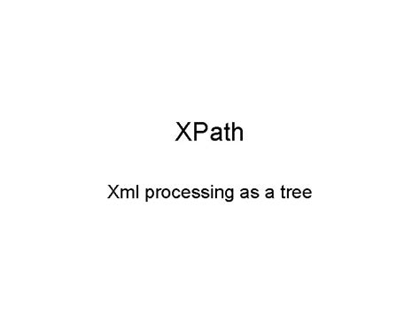 XPath Xml Processing As A Tree Introduction Although