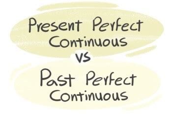Present Perfect Continuous Vs Past Perfect Continuous In The English Grammar LanGeek