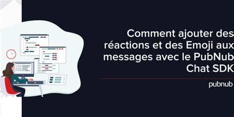 Comment Ajouter Des Réactions Et Des Emoji Aux Messages Avec Le Pubnub