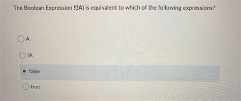 Solved The Boolean Expression A Is Equivalent To Which Chegg