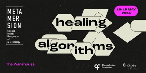 Metamersion Healing Algorithms The Warehouse Champalimaud
