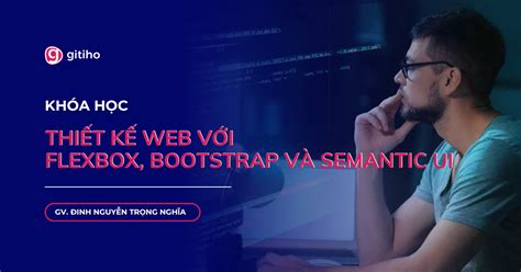 Thiết Kế Web Với Flexbox Bootstrap Và Semantic Ui