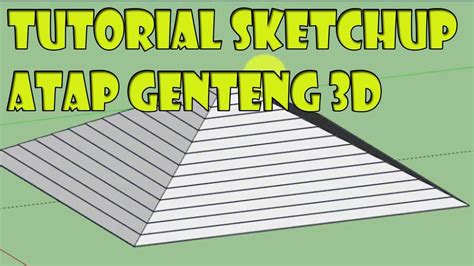 TUTORIAL SKETCHUP CARA MEMBUAT ATAP 3D - YouTube