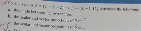 Solved For The Vectors A 2 −1 −2 And B 3 −4 12