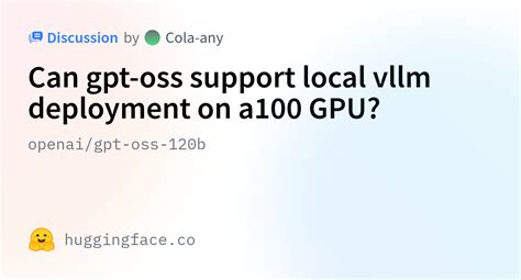 Openai Gpt Oss 120b · Can Gpt Oss Support Local Vllm Deployment On A100
