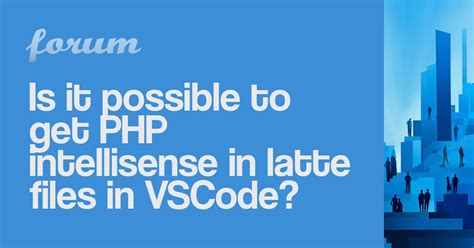 Is It Possible To Get Php Intellisense In Latte Files In Vscode