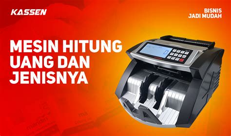 Mesin Hitung Uang Dan Jenisnya