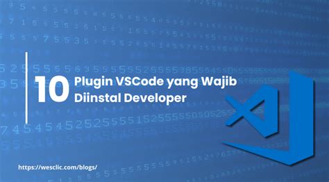 Plugin Visual Studio Code Yang Wajib Diinstal Untuk Developer Produktif Wesclic Neo Technology