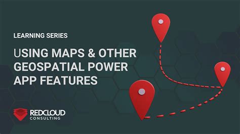 Learning Series Using Maps And Other Geospatial Power App Features