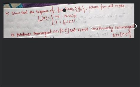 b show that the sequence of functions {fn } where for all n∈n fn x {