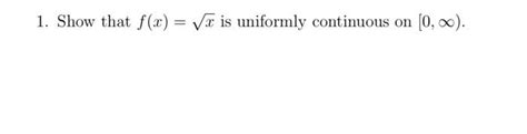 Solved Show That F X X Is Uniformly Continuous On Chegg