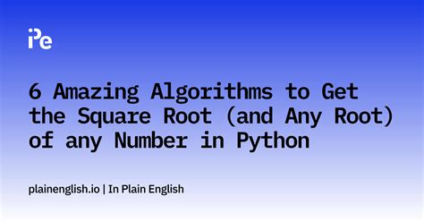 6 Amazing Algorithms To Get The Square Root And Any Root Of Any Number In Python