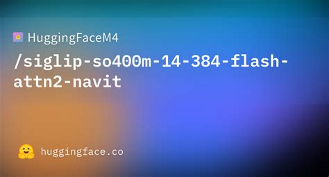 huggingfacem4 siglip so400m 14 384 flash attn2 navit at main