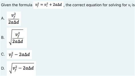 Solved Given The Formula Vf2 Vi2 2aΔd The Correct Equation