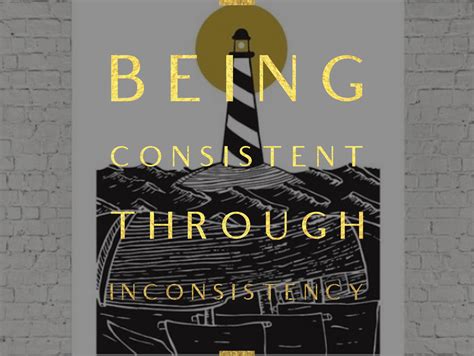 Being Consistent Through Inconsistency Beloved Church