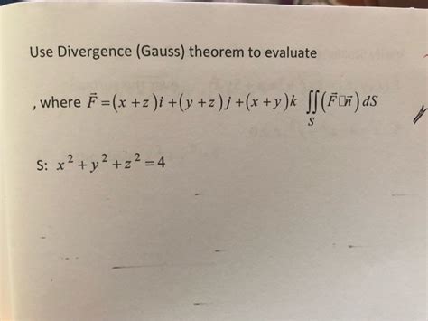 solved use divergence gauss theorem to evaluate where f