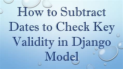 How To Subtract Dates To Check Key Validity In Django Model Youtube