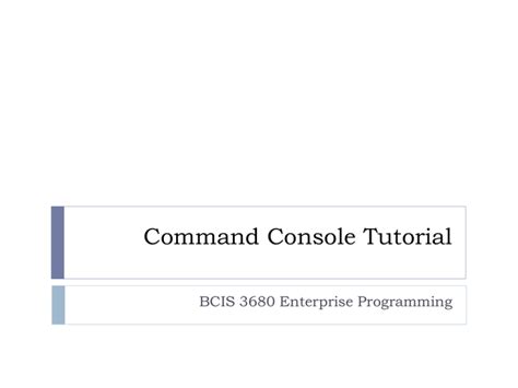 command console tutorial bcis 3680 enterprise programming
