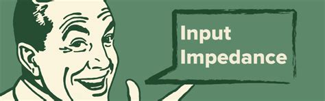 Say It With Me Input Impedance Hackaday