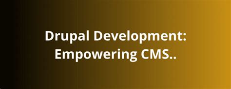 Drupal Development Empowering Cms Solutions For Modern Websites