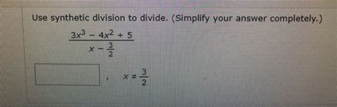 Solved Use Synthetic Division To Divide Simplify Your Chegg Com