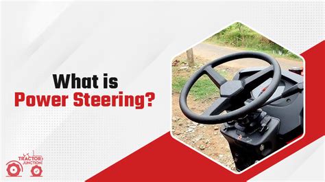What Is Power Steering And How Does Tractor Power Steering Work