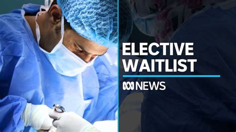 Data Shows Elective Surgery Wait Times Ballooning To Record Highs Abc News