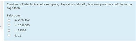 solved consider a 32 bit logical address space page size of