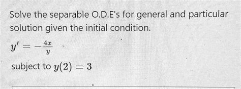 Solved Solve The Separable O D E S For General And Chegg Com