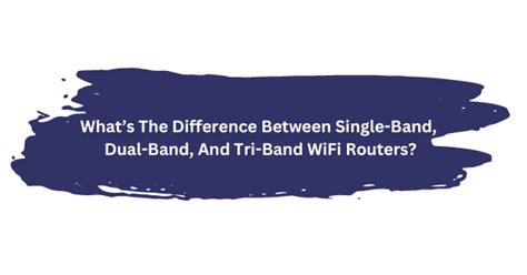Whats The Difference Between Single Band Dual Band And Tri Band Wifi Routers Comms Infozone