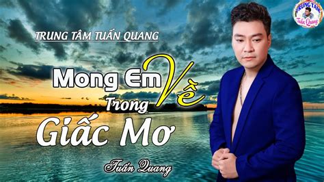 LK MONG EM VỀ TRONG GIẤC MƠ TUẤN QUANG GIỌNG HÁT NGỌT NGÀO RU NGỦ VỀ ĐÊM YouTube