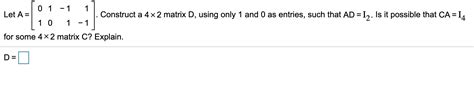 Solved 1 0 1 1 Let A Construct A 4x2 Matrix D Using Only