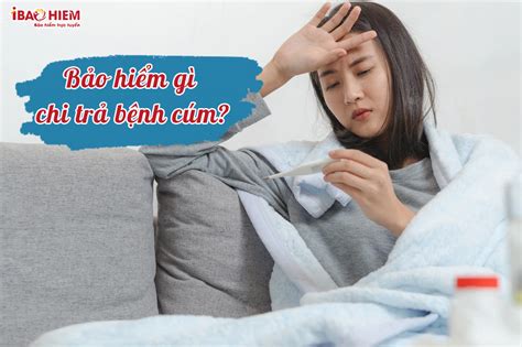 Bảo Hiểm Gì Chi Trả Bệnh Cúm Bảo Hiểm Trực Tuyến Ibaohiem