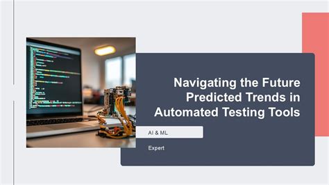 Navigating The Future Predicted Trends In Automated Testing Tools Ppt