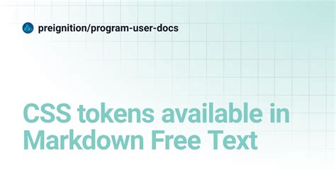 css tokens available in markdown free text preignition program user docs