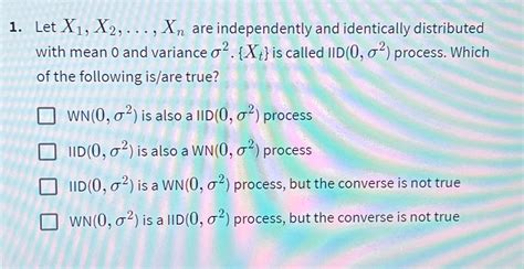 solved let x1 x2 dots xn ﻿are independently and identically