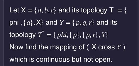 Solved Let X={a,b,c} ﻿and its topology T= { ﻿phi ,{a}, ﻿ X} | Chegg.com