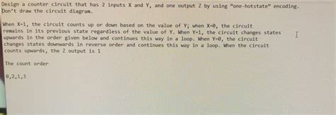 solved design a counter circuit that has 2 inputs x and y