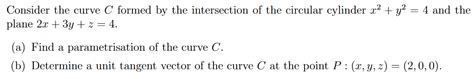 Solved Consider The Curve C Formed By The Intersection Of