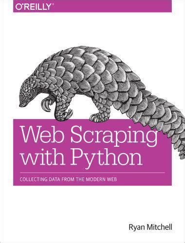 Web Scraping With Python Collecting Data From The Modern Web By Ryan Mitchell 2015 Trade