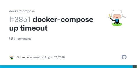 Docker Compose Up Timeout · Issue 3851 · Docker Compose · Github