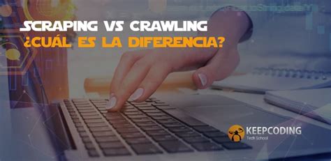 scraping vs crawling ¿cuál es la diferencia