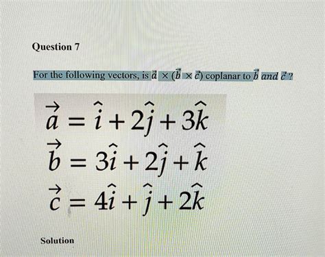 for the following vectors is a× b×c coplanar to b