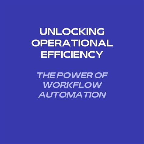 Unlocking Operational Efficiency The Power Of Workflow Automation