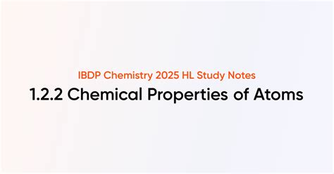 Chemical Properties Of Atoms 1 2 2 Ib Dp Chemistry Hl 2025 Notes