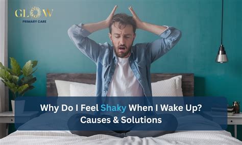 Why Do I Feel Shaky When I Wake Up Causes And Solutions