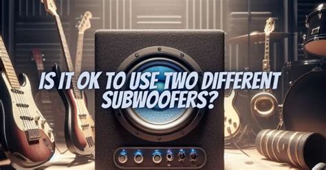 Is It OK To Use Two Different Subwoofers All For Turntables