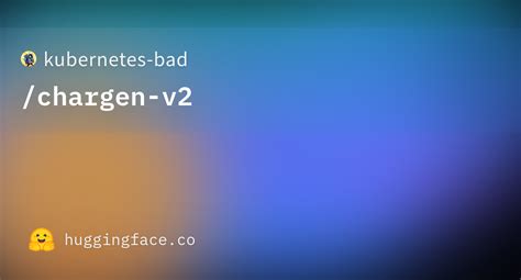 Kubernetes Bad Chargen V Hugging Face